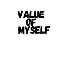 What does value mean to you? – Value of Myself